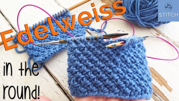 How to knit the famous Edelweiss stitch in the round - So Woolly | So ...